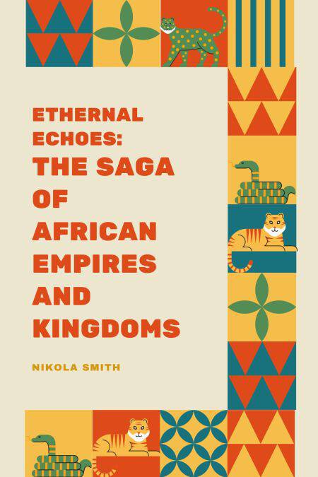 Eternal Echoes: The Saga of African Empires and Kingdoms (ebook ...