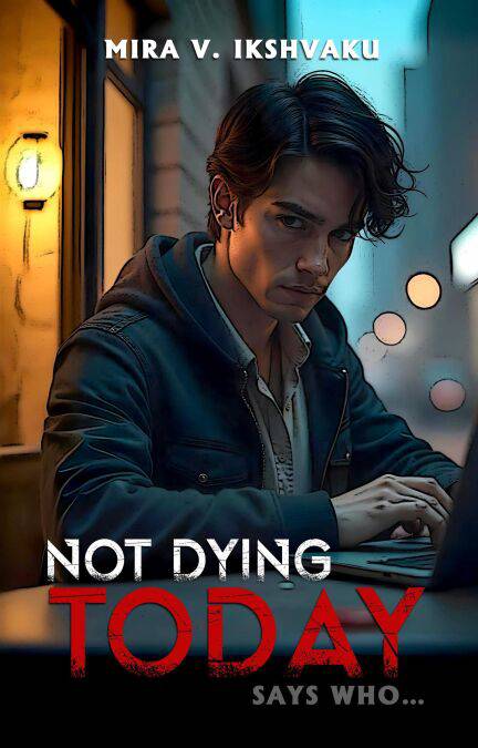 Not Dying Today: Says Who... (ebook) | Mira V. Ikshvaku | Thrillers ...